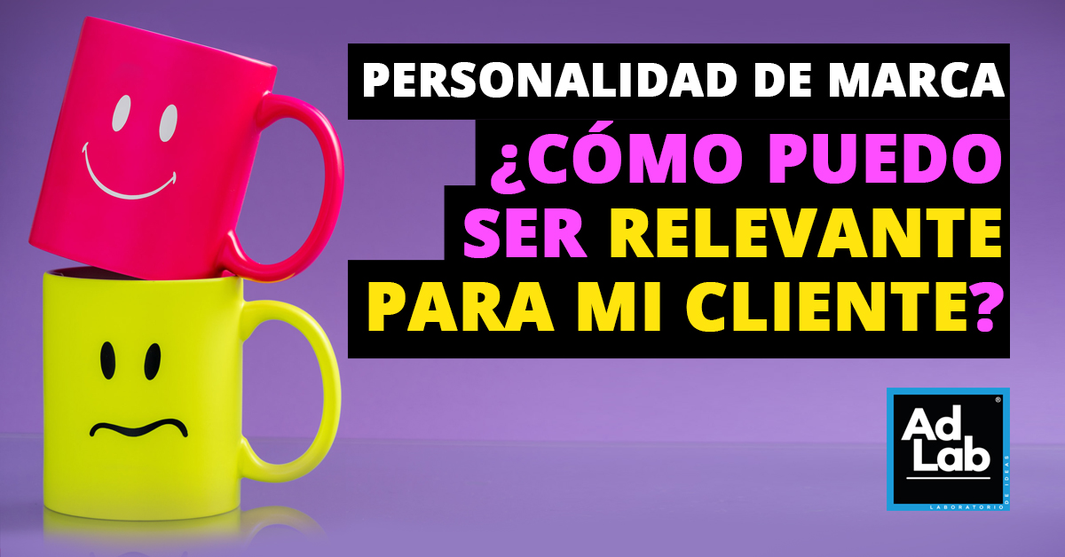Personalidad de Marca y como ser relevante para mi cliente